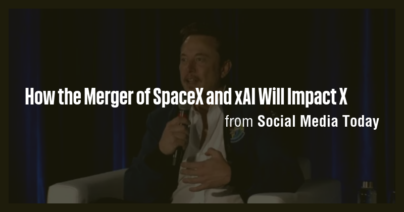 How the Merger of SpaceX and xAI Will Impact X - Briefly