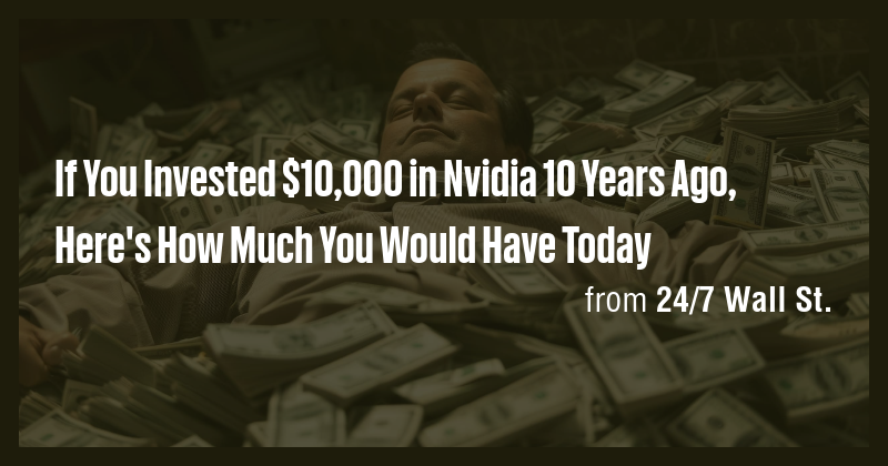 If You Invested $10,000 in Nvidia 10 Years Ago, Here's How Much You ...