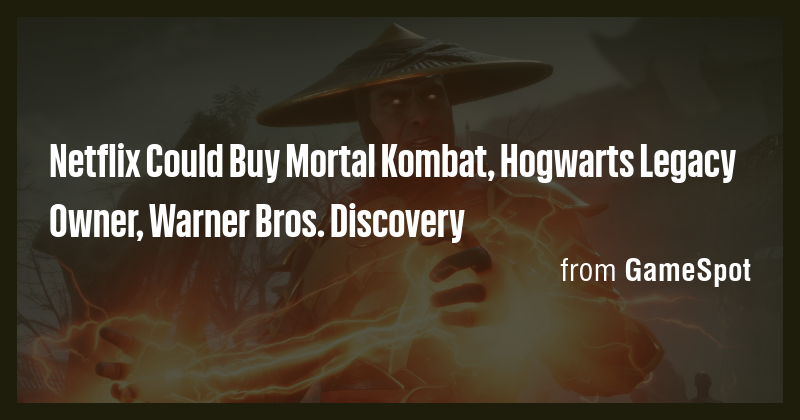 Netflix Could Buy Mortal Kombat, Hogwarts Legacy Owner, Warner Bros ...