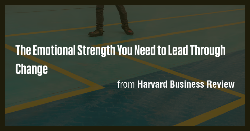 The Emotional Strength You Need to Lead Through Change - Briefly