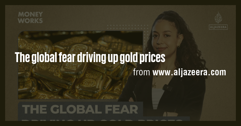 The global fear driving up gold prices - Briefly