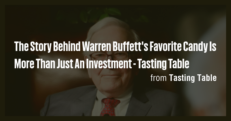 The Story Behind Warren Buffett's Favorite Candy Is More Than Just An ...