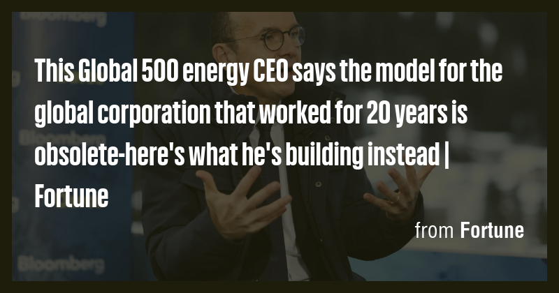 This Global 500 energy CEO says the model for the global corporation ...