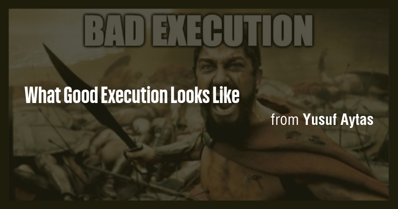 What Good Execution Looks Like - Briefly