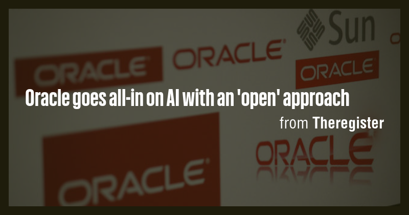 Oracle goes all-in on AI with an 'open' approach - Briefly