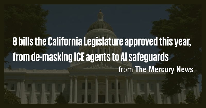8 bills the California Legislature approved this year, from de-masking ...