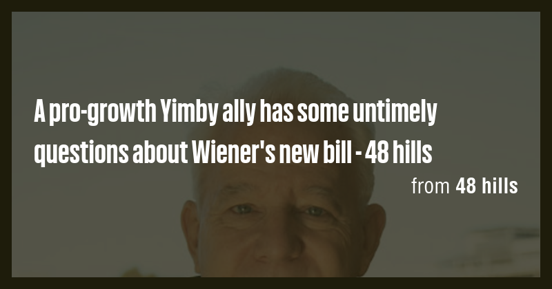 A pro-growth Yimby ally has some untimely questions about Wiener's new ...