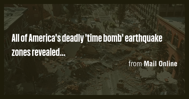 All of America's deadly 'time bomb' earthquake zones revealed... - Briefly