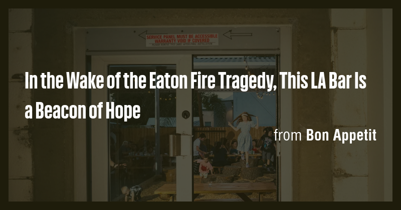 In the Wake of the Eaton Fire Tragedy, This LA Bar Is a Beacon of Hope ...