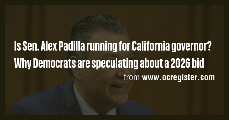 Is Sen. Alex Padilla running for California governor? Why Democrats are ...