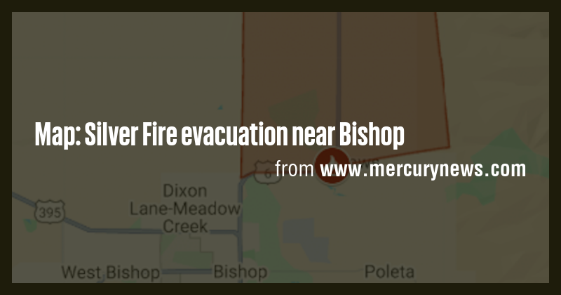 Map: Silver Fire evacuation near Bishop - Briefly