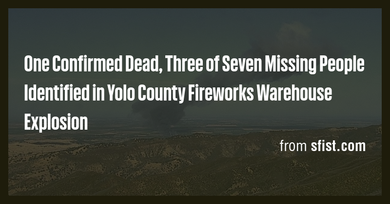 One Confirmed Dead, Three of Seven Missing People Identified in Yolo ...