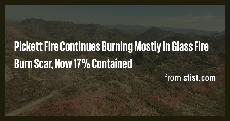 Pickett Fire Continues Burning Mostly In Glass Fire Burn Scar, Now 17% ...