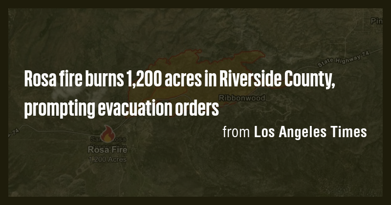 Rosa fire burns 1,200 acres in Riverside County, prompting evacuation ...