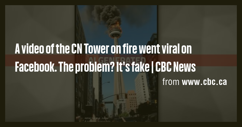 A video of the CN Tower on fire went viral on Facebook. The problem? It ...