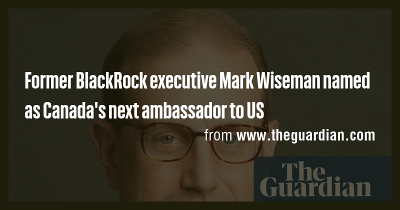 Former BlackRock executive Mark Wiseman named as Canada's next ...