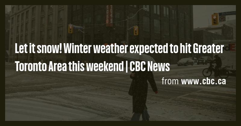 Let it snow! Winter weather expected to hit Greater Toronto Area this ...