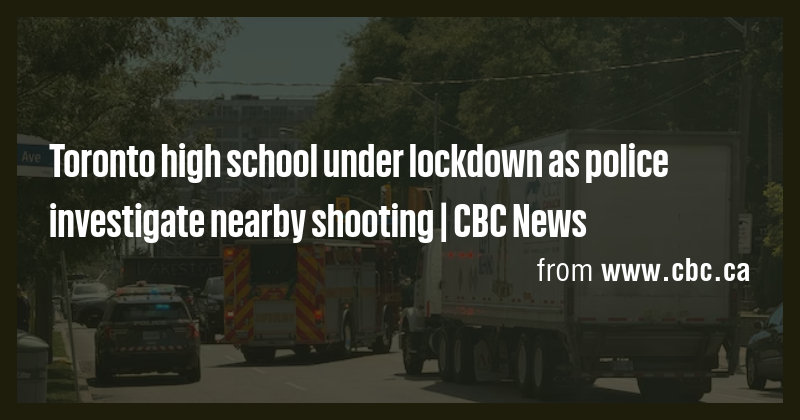 Toronto high school under lockdown as police investigate nearby ...