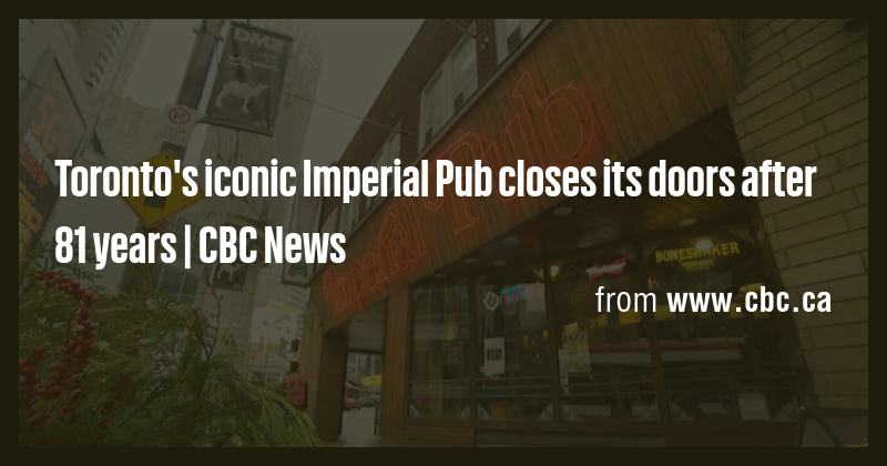 Toronto's iconic Imperial Pub closes its doors after 81 years | CBC ...