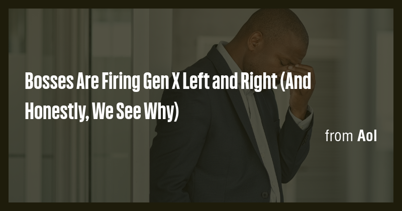 Bosses Are Firing Gen X Left and Right (And Honestly, We See Why) - Briefly