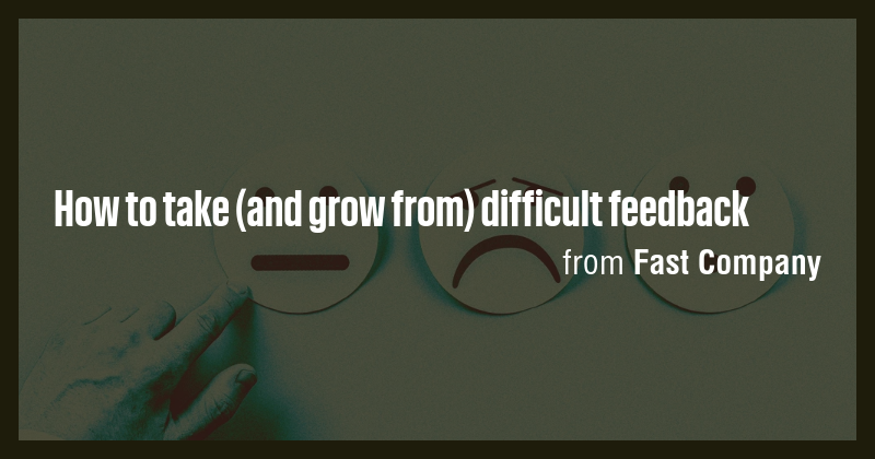 How to take (and grow from) difficult feedback - Briefly