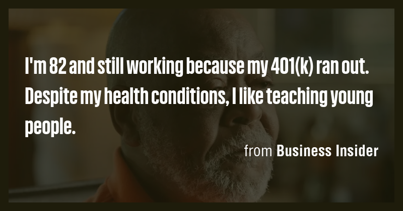I'm 82 and still working because my 401(k) ran out. Despite my health ...