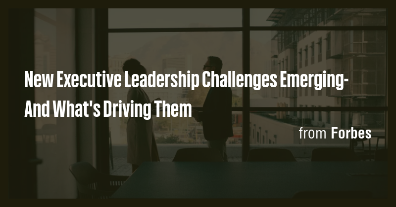 New Executive Leadership Challenges Emerging-And What's Driving Them ...