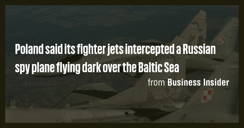 Poland said its fighter jets intercepted a Russian spy plane flying ...