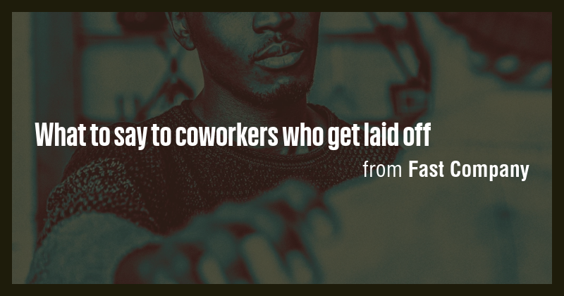 What to say to coworkers who get laid off - Briefly