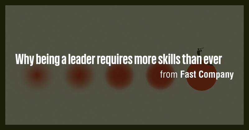 Why being a leader requires more skills than ever - Briefly