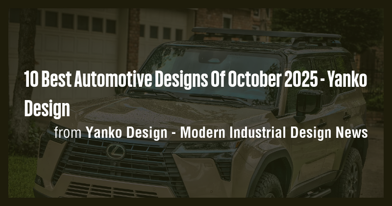 10 Best Automotive Designs Of October 2025 - Yanko Design - Briefly