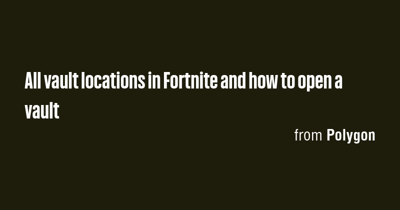 All vault locations in Fortnite and how to open a vault - Briefly