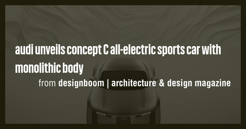 audi unveils concept C all-electric sports car with monolithic body ...