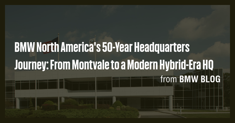 BMW North America's 50-Year Headquarters Journey: From Montvale to a ...