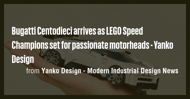 Bugatti Centodieci arrives as LEGO Speed Champions set for passionate motorheads - Yanko Design ...