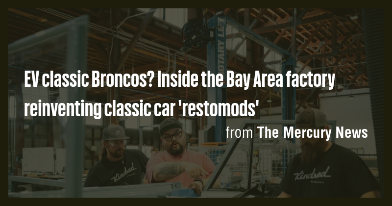 EV classic Broncos? Inside the Bay Area factory reinventing classic car ...