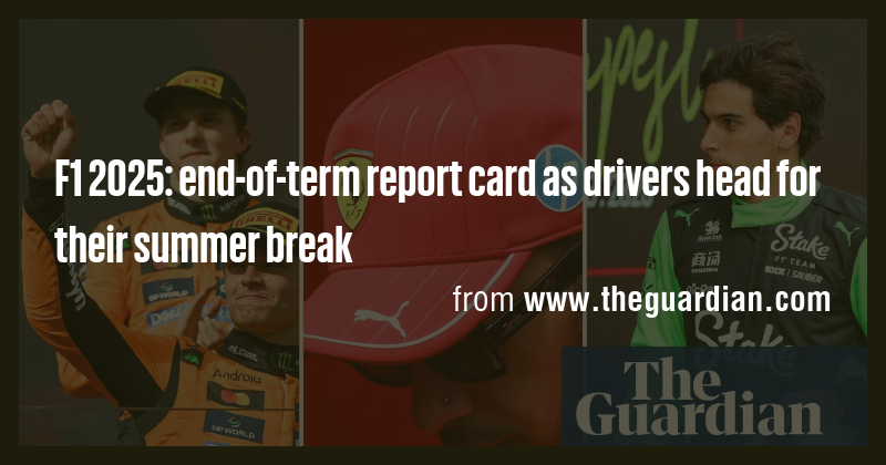F1 2025: end-of-term report card as drivers head for their summer break ...