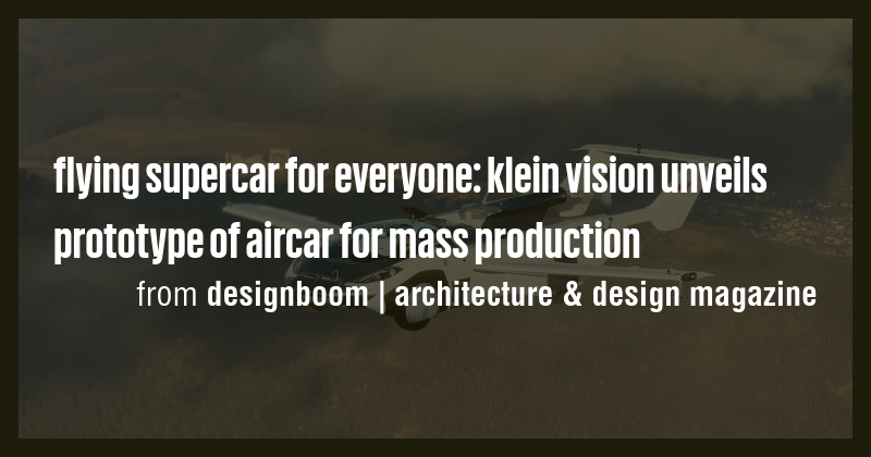 flying supercar for everyone: klein vision unveils prototype of aircar ...