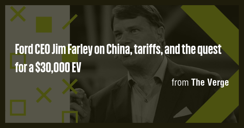 Ford CEO Jim Farley on China, tariffs, and the quest for a $30,000 EV ...