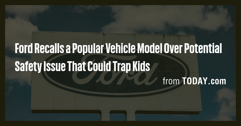 Ford Recalls a Popular Vehicle Model Over Potential Safety Issue That ...