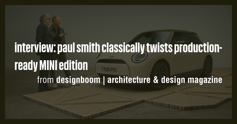 interview: paul smith classically twists production-ready MINI edition ...
