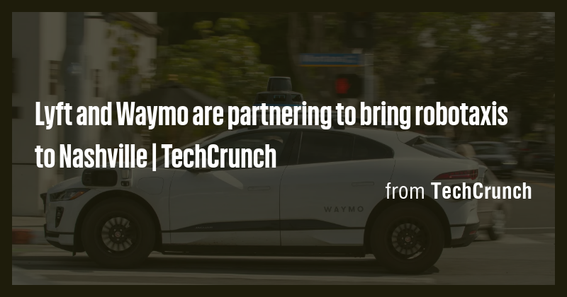 Lyft and Waymo are partnering to bring robotaxis to Nashville ...