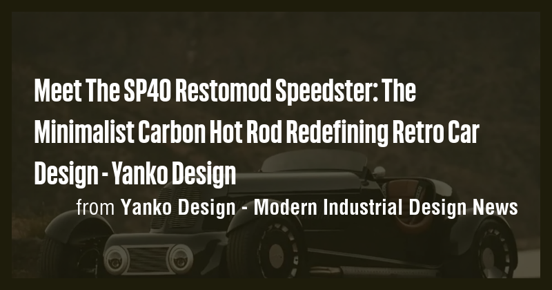 Meet The SP40 Restomod Speedster: The Minimalist Carbon Hot Rod ...