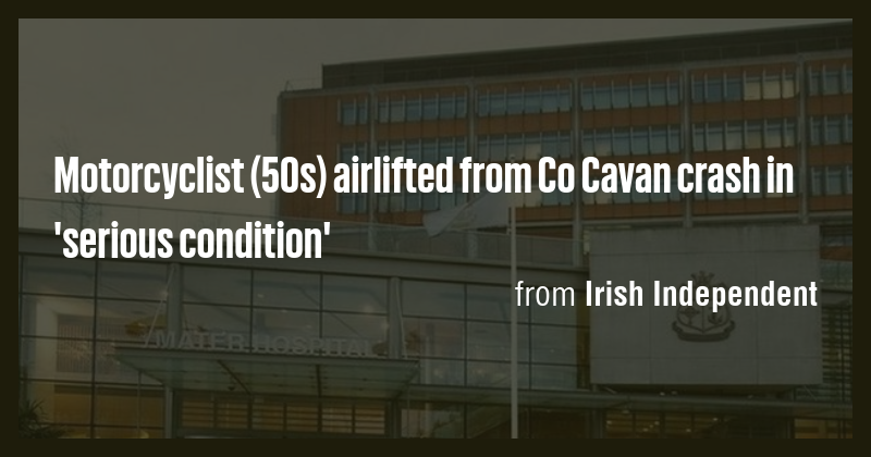 Motorcyclist (50s) airlifted from Co Cavan crash in 'serious condition ...