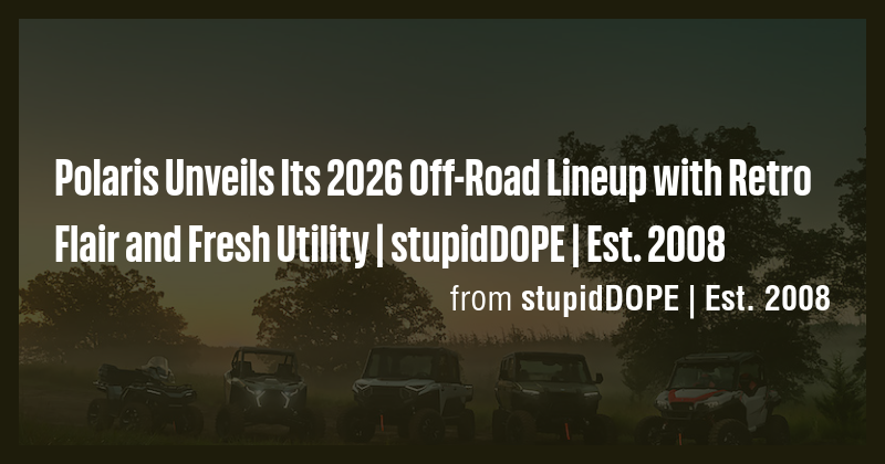 Polaris Unveils Its 2026 Off-Road Lineup with Retro Flair and Fresh Utility | stupidDOPE | Est ...