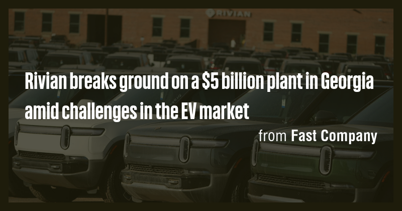 Rivian breaks ground on a $5 billion plant in Georgia amid challenges ...