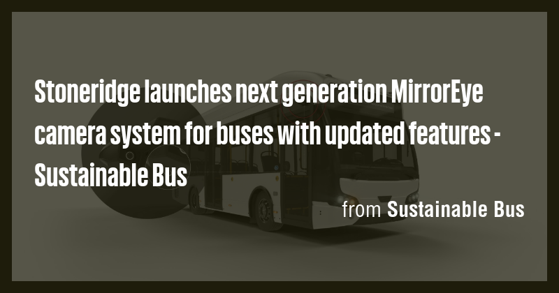 Stoneridge launches next generation MirrorEye camera system for buses ...