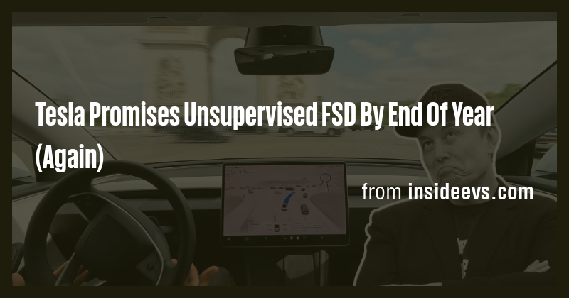 Tesla Promises Unsupervised FSD By End Of Year (Again) - Briefly
