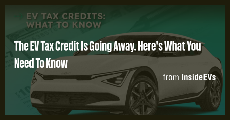 The EV Tax Credit Is Going Away. Here's What You Need To Know - Briefly