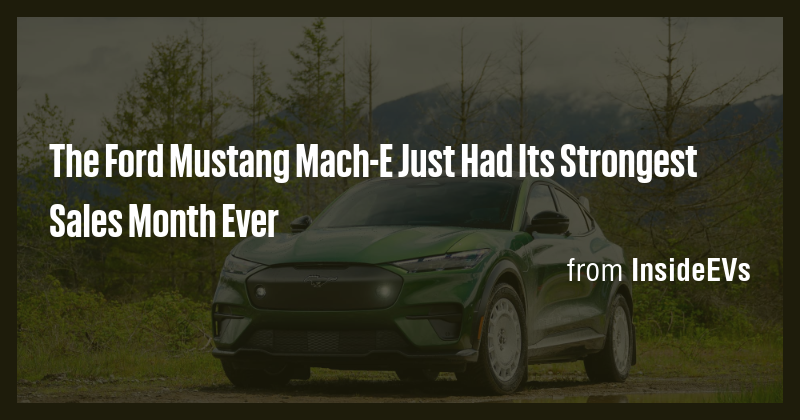 The Ford Mustang Mach-E Just Had Its Strongest Sales Month Ever - Briefly